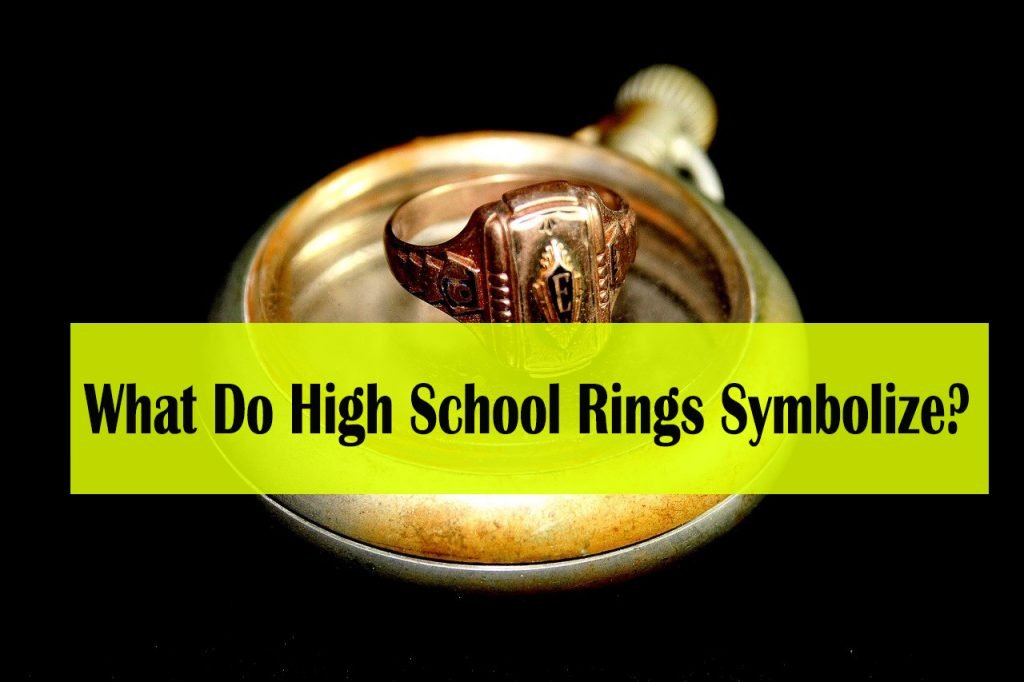 What Do High School Rings Symbolize?